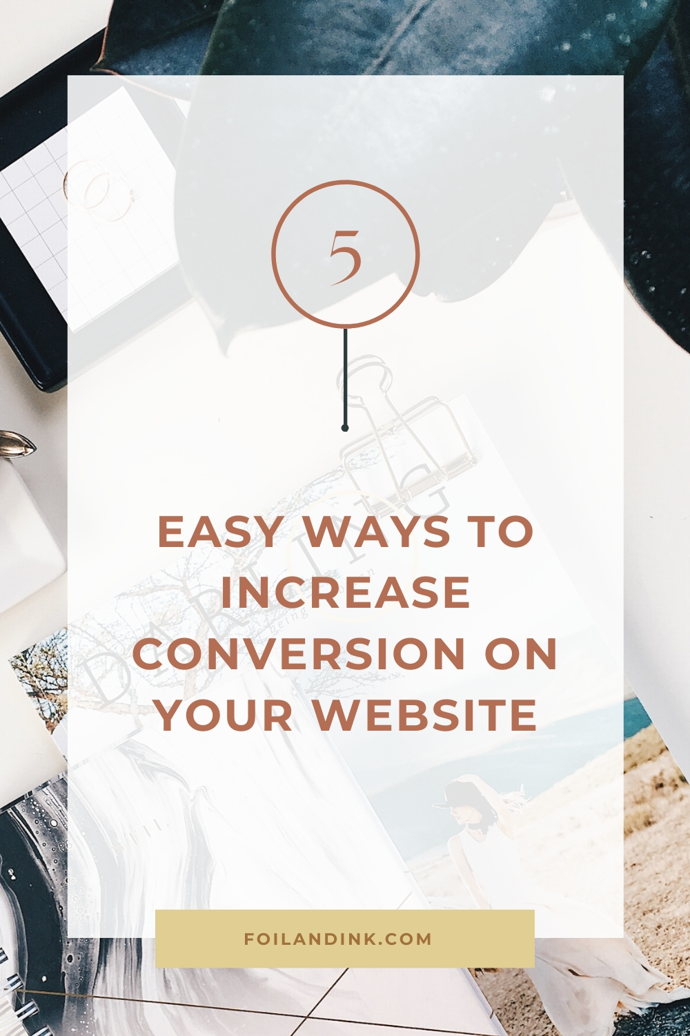 5 easy ways to increase conversion rates on your website - Foil & Ink