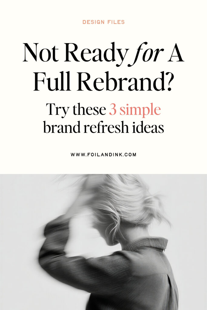 Three Easy Brand Refresh ideas(Without a Full Rebrand) - Foil & Ink